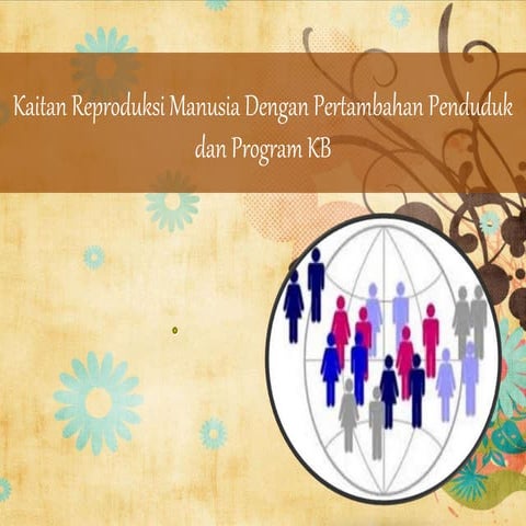 Kaitan reproduksi manusia dengan pertambahan penduduk dan program kb | PPTX