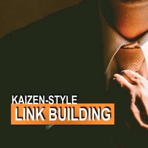 Kaizen style link building | PPTX