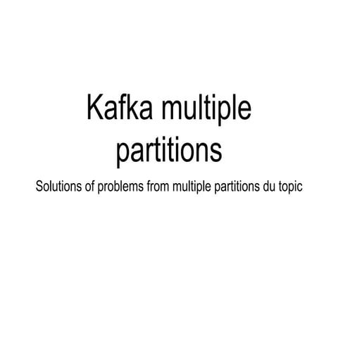 Kakfa multiple partitions | PPTX