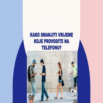 Kako smaniti vrijeme koje provodite na telefonu (2).pptx