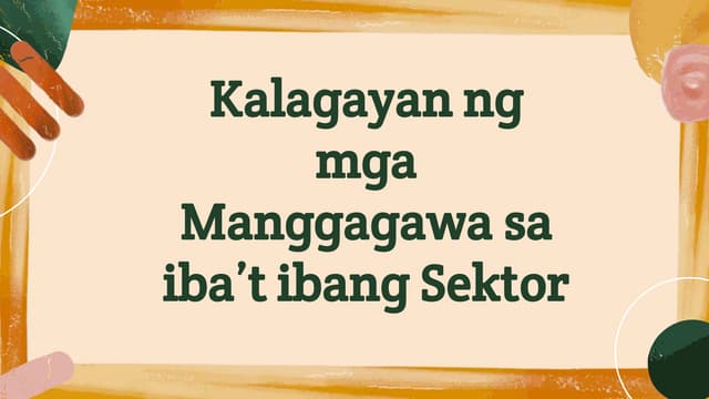 KALAGAYAN NG MGA MANG GAGAWA SA IBAT IBANG SEKTOR.pptx KALAGAYAN NG MGA MANG GAGAWA SA IBAT IBANG SEKTOR.pptx