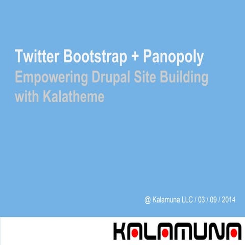 Twitter Bootstrap + Panopoly: Drupal with Kalatheme | PPTX