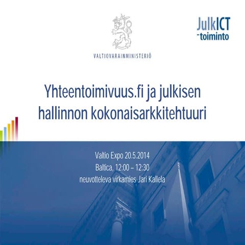 Jari Kallela: Yhteentoimivuus.fi ja julkisen hallinnon kokonaisarkkitehtuuri | PPT