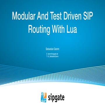 Kamailioworld 2018 - Modular and test driven SIP Routing with Lua | PPT