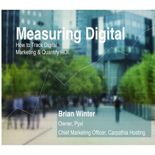 Measuring Digital: How to Track Digital Marketing & Quantify ROI | PDF ...