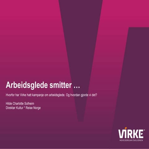 Arbeidsglede smitter - Kampanje 2013 Hovedorganisasjonen Virke | PPTX