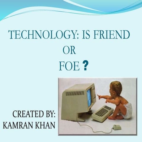 Technology is friend or foe | PPTX