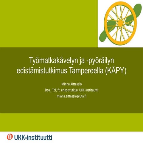 Työmatkakävelyn ja -pyöräilyn edistämistutkimus Tampereella (KÄPY). Minna Aittasalo | PPT