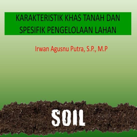 KARAKTERISTIK KHAS TANAH DAN SPESIFIK PENGELOLAAN LAHAN.pptx