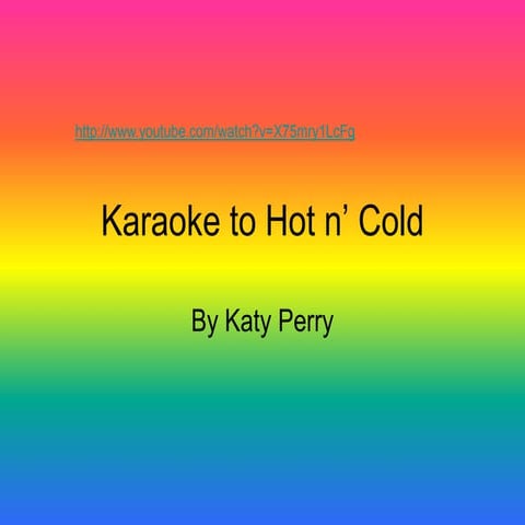 Karaoke to hot n’ cold | PPT