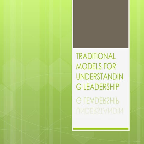 TRADITIONAL MODELS FOR UNDERSTANDING LEADERSHIP | PPTX