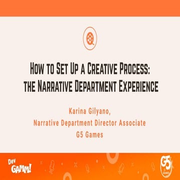 How to set up a creative process: the Narrative Department experience / Karina Gilyano (G5 Games ...