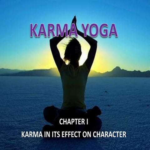 Karma yoga chapter 1 karma in its effect on character | PPTX