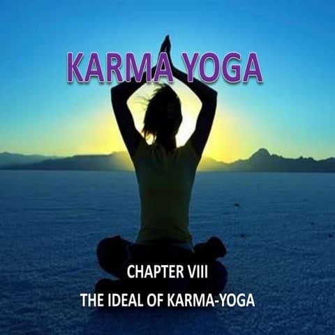 Karma yoga chapter viii the ideal of karma yoga | PPTX