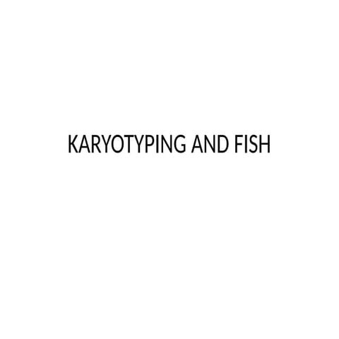 KARYOTYPING AND Fluorescent ibsitu hybridization | PPTX