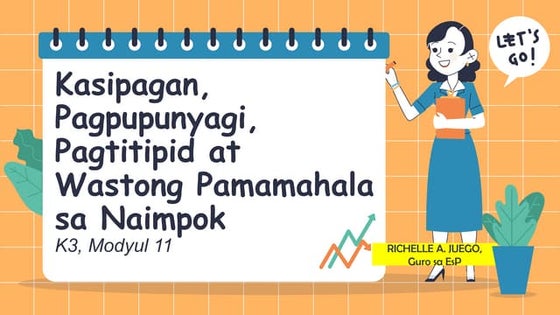 EsP 9, Modyul 11: Kasipagan, Pagpupunyagi, Pagtitipid, at Wastong ...