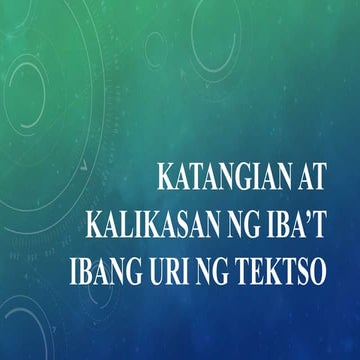 Katangian at kalikasan ng Iba’t ibang uri ng teksto.pptx