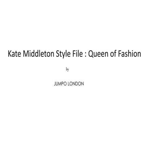 Kate middleton style file: Queen of Fashion | PPTX