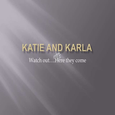 Katie And Karla | PPT