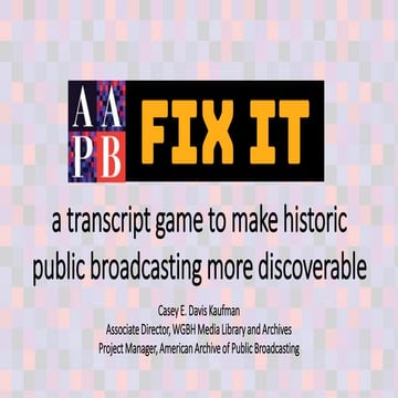 FIX IT - A Transcript Game to Make Historic Public Broadcasting More Discoverable | PPTX