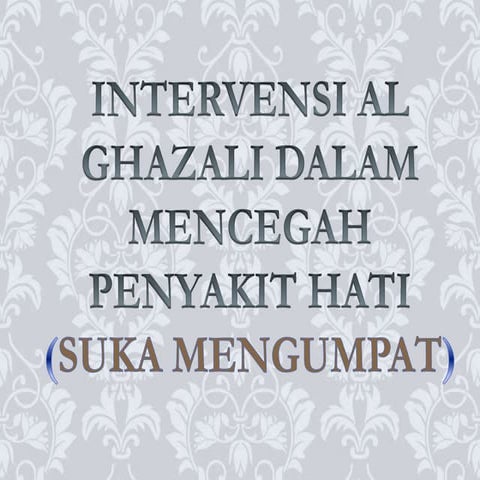 Intervensi Al-Ghazali dalam mencegah penyakit hati: Suka Mengumpat | PPTX