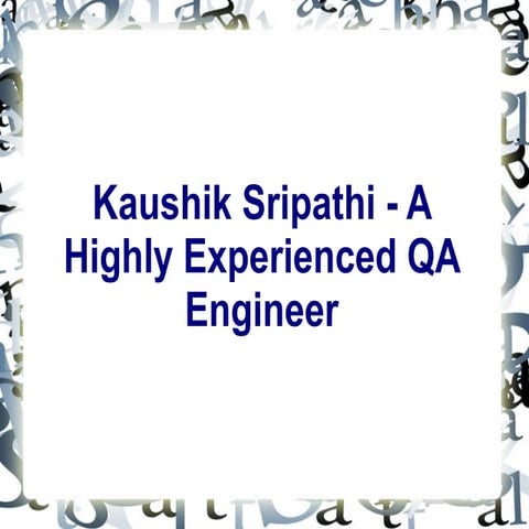 Kaushik sripathi - a highly experienced qa engineer | PPT