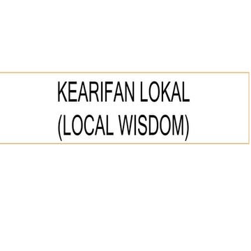 Secara umum maka local wisdom (kearifan setempat) adalah gagasan-gagasan setempat (local) yang ...