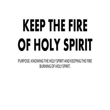 KEEP-THE-FIRE-OF-HOLY-SPIRIT-PPT.pptx