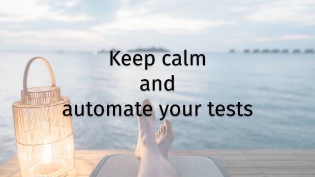 Keep calm and automate your tests | PPT Keep calm and automate your tests | PPT