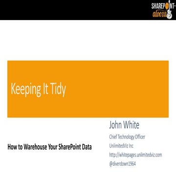 Keeping It Tidy- How to Warehouse your SharePoint Data | PPT
