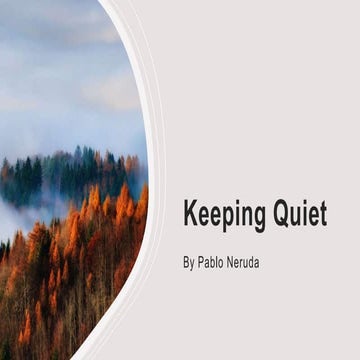 Keeping quiet- Pablo Neruda | PPTX