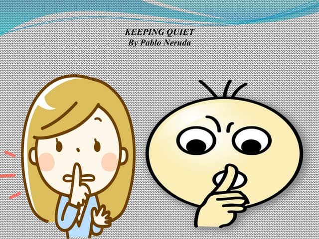 Keeping quiet- Pablo Neruda | PPTX