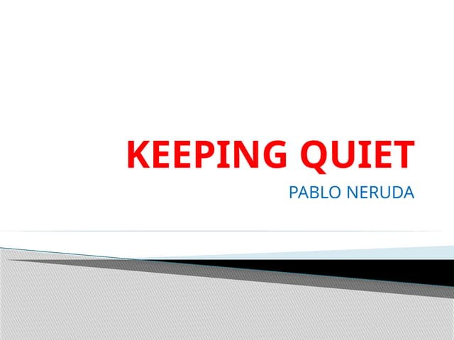 Keeping quiet- Pablo Neruda | PPTX