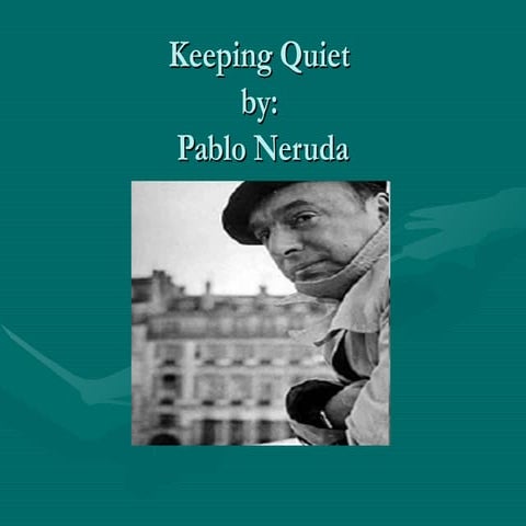 Keeping quiet- Pablo Neruda | PPTX