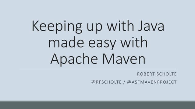 Keeping up with Java made easy with Apache Maven (Devoxx 2018) | PPT Keeping up with Java made easy with Apache Maven (Devoxx 2018) | PPT