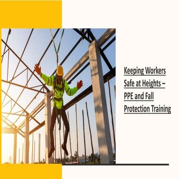 Keeping Workers Safe at Heights – PPE and Fall Protection Training.pptx