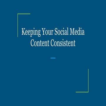 Keeping Your Social Media Content Consistent.pptx