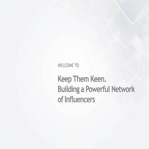 Keep them keen. Building A Powerful Network Of Influencers. | PPTX ...