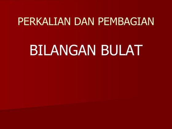 KELAS 6_PERKALIAN DAN PEMBAGIAN BIL. BULAT.ppt