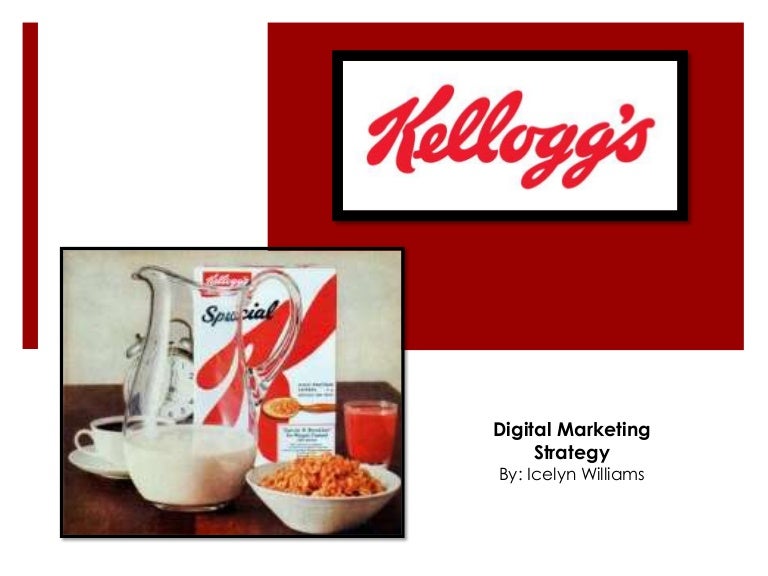 Kellogg's Digital Marketing Strategy Kellogg's Digital Marketing Strategy