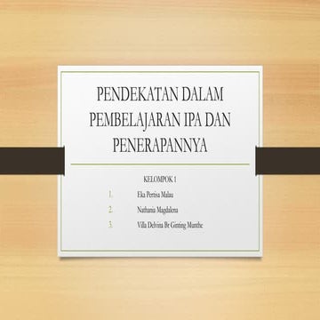 KELOMPOK 1_PENDEKATAN DALAM PEMBELAJARAN IPA DAN PENERAPANNYA.pptx