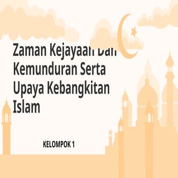 Kelompok 1 Zaman Kejayaan Dan kemunduran Serta Kebangkitan Islam.pptx