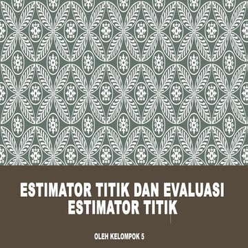 KELOMPOK_5_Estimator Titik dan Evaluasi Estimator Titik.pptx