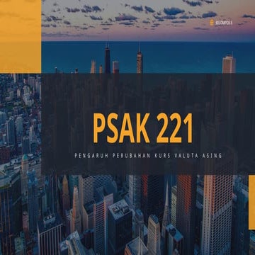 KELOMPOK 6 PSAK 221 PENGARUH PERUBAHAN KURS VALUTA ASING.pptx