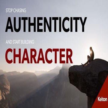 Stop Chasing Authenticity. Start Chasing Character. (Presentation ...