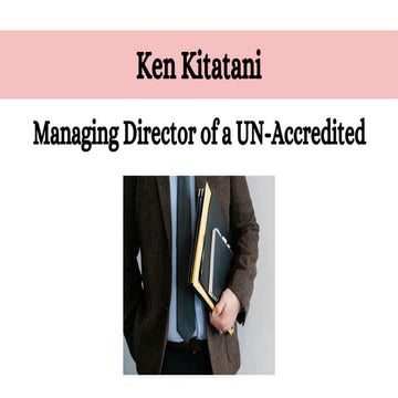 Ken Kitatani - Managing Director of a UN-Accredited | PPT