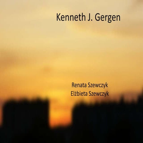 Kenneth j gergen | PPTX