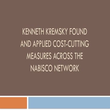 Kenneth Kremsky Found and Applied Cost-Cutting Measures Across the Nabisco Network | PPT