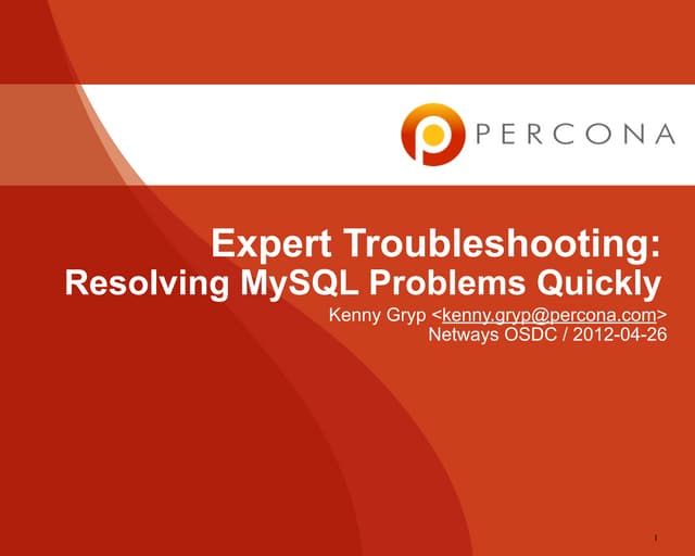 Osdc 2012 Expert Troubleshooting Resolving Mysql Problems Quickly By Kenny Gryp Ppt