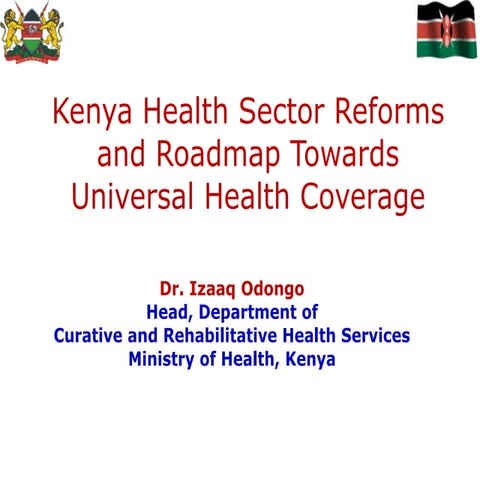 Kenya health sector reforms and roadmap towards uhc by Dr Isaaq Odongo ...